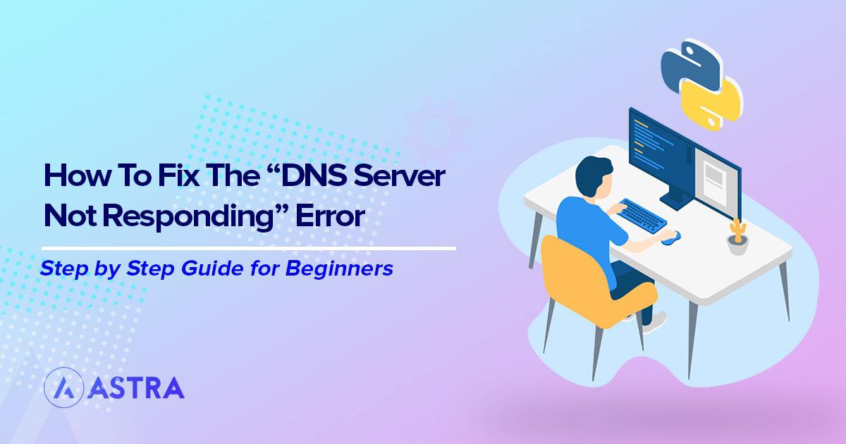 如何修复 Windows 和 Mac 上的 DNS 服务器无响应错误 - ASTRA中文
